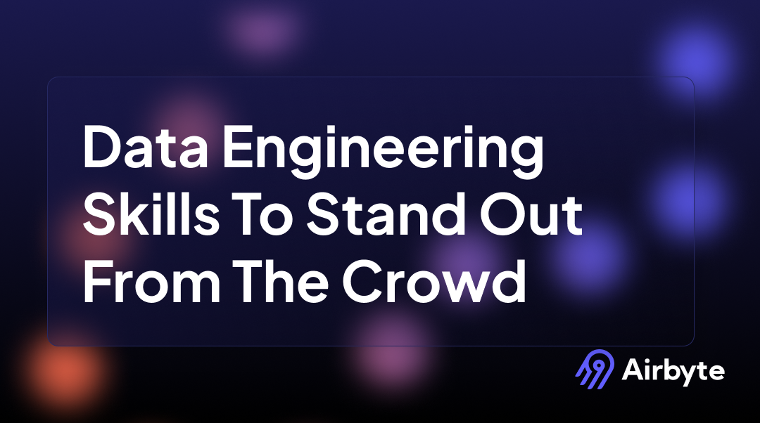 9 Data Engineering Skills To Stand Out From The Crowd | Airbyte